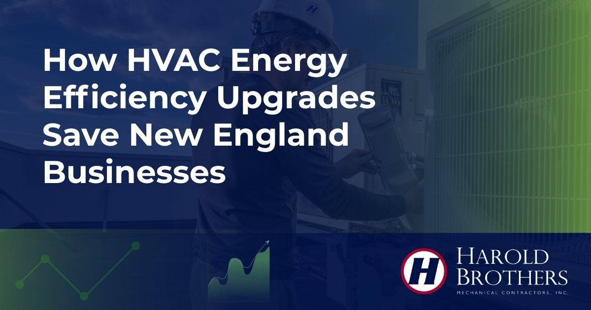 How HVAC Upgrades Cut Energy Costs for New England Businesses
